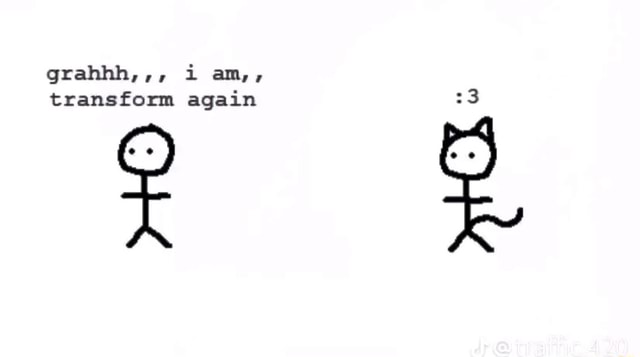 Grahhh,,, i am,, transform again - iFunny
