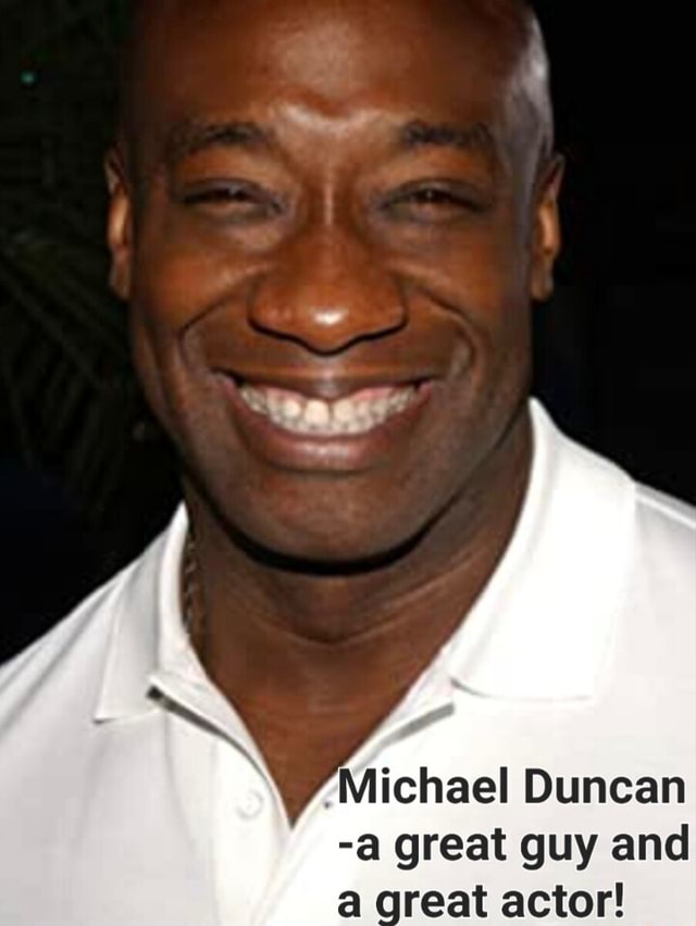 Michael Duncan -a great guy and a great actor! - iFunny