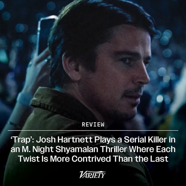 REVIEW 'Trap': Josh Hartnett Plays a Serial Killer in an M. Night Shyamalan Thriller Where Each ...