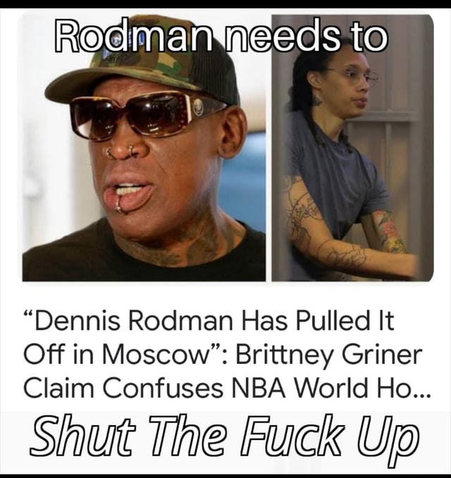 Rodmanweeds to "Dennis Rodman Has Pulled It Off in Moscow": Brittney ...
