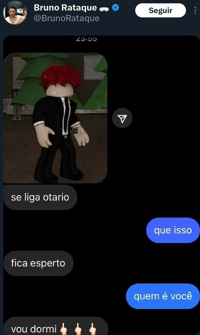 Bruno Rataque es Seguir DO EN se liga otario que isso quem você fica ...