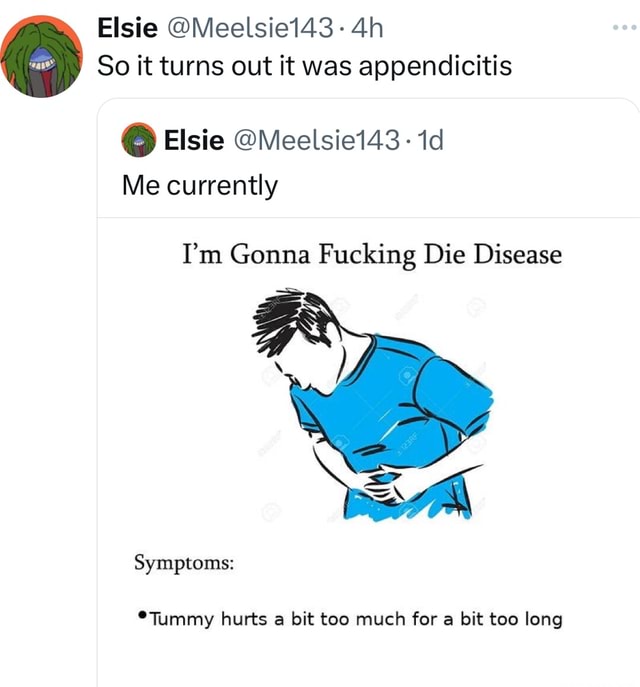 Elsie @Meelsie143 So it turns out it was appendicitis Elsie @Meelsie143 ...