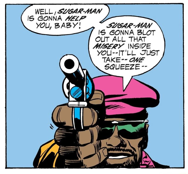 WELL SUGAR-MAN IS GONNA AELP YOU, BABY! SHEAR-MAN IS GONNA BLOT OUT ALL ...