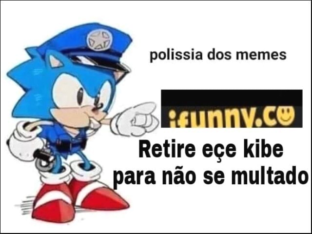 Polissia dos memes Ç Miro eçe kibe = para não se multado - iFunny