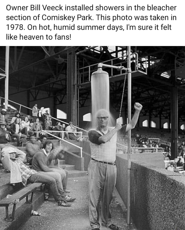 Owner Bill Veeck installed showers in the bleacher section of Comiskey ...