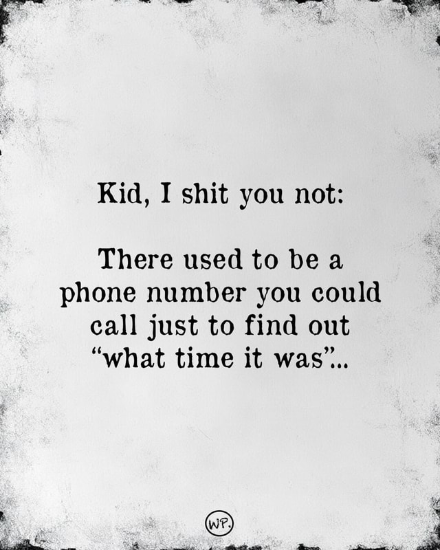 Kid, I shit you not: There used to be a phone number you could call ...