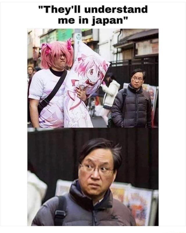 "They'll understand me in japan"