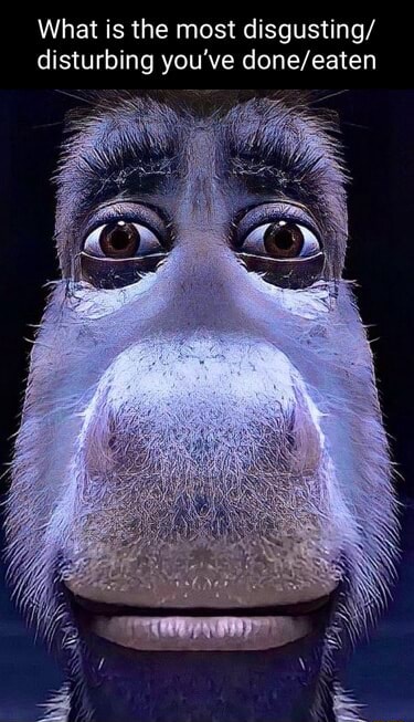 What is the most disgusting/ disturbing you've - iFunny