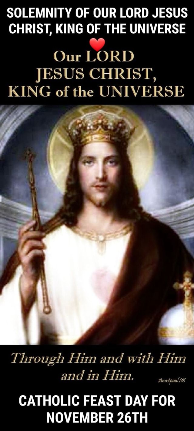 SOLEMNITY OF OUR LORD JESUS CHRIST, KING OF THE UNIVERSE Our LORD JESUS ...