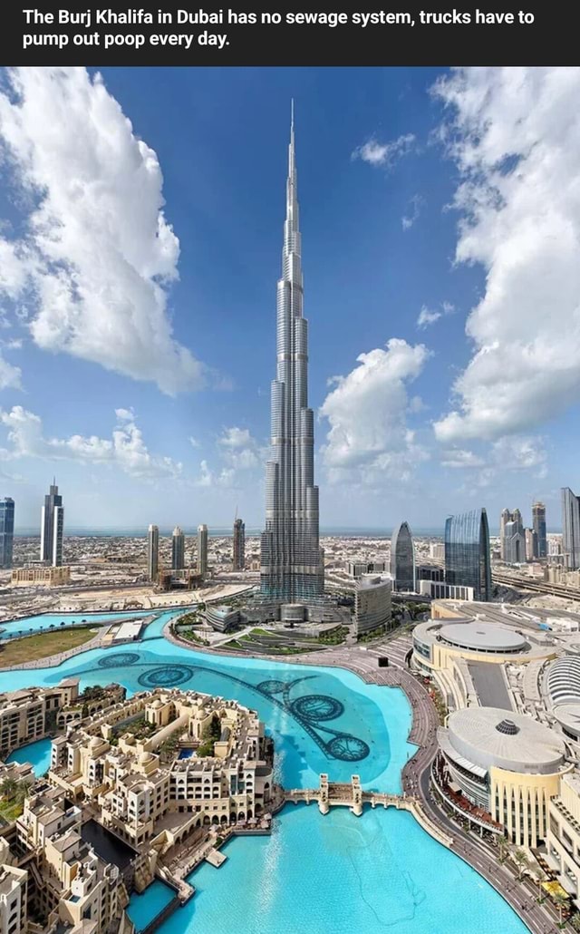 The Burj Khalifa in Dubai has no sewage system, trucks have to pump out ...