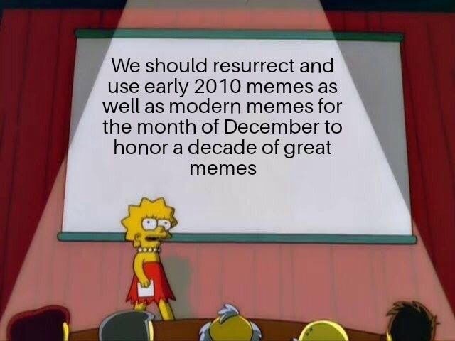 We should resurrect and use early 2010 memes as well as modern memes ...