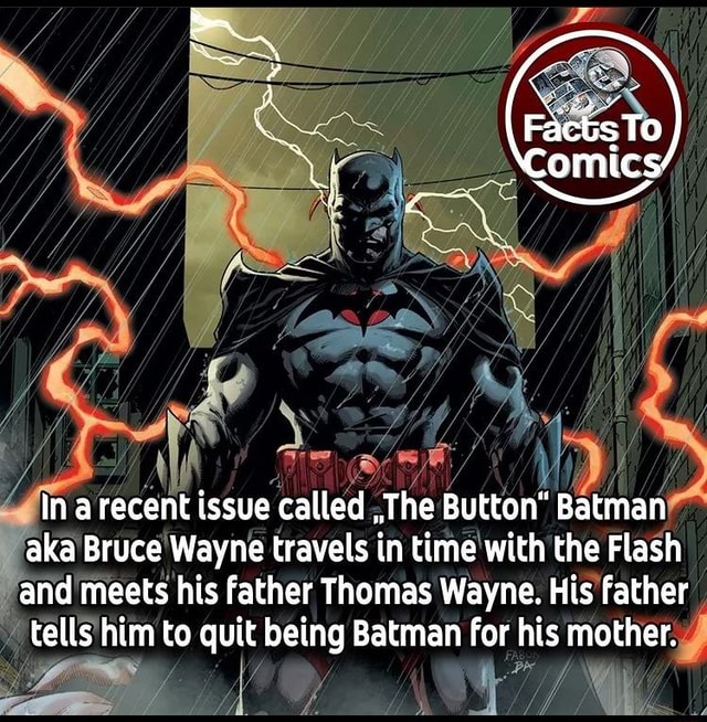 In re issue called ,The Button" Batman aka Bruce Wayne travels in time ...