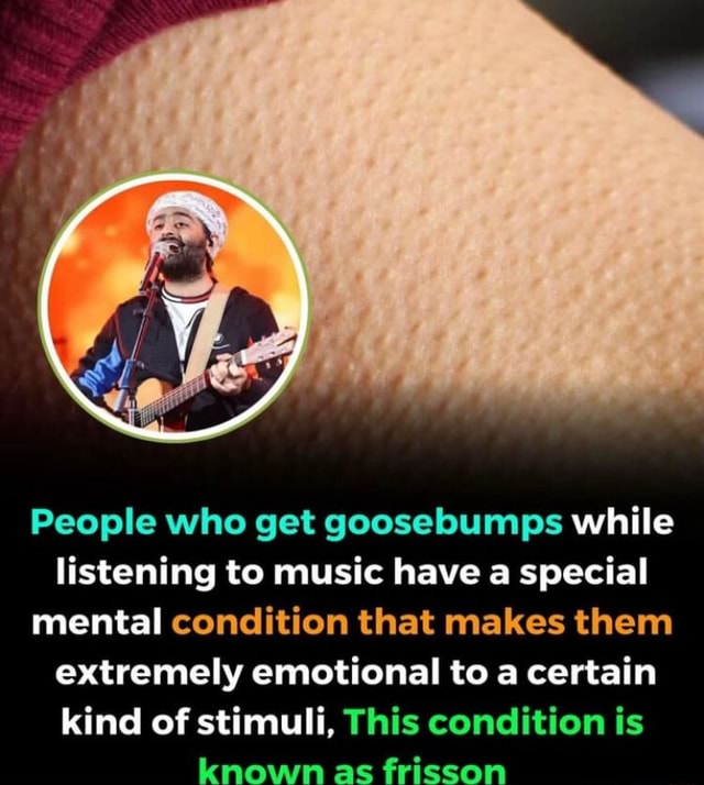 People who get goosebumps while listening to music have a special ...