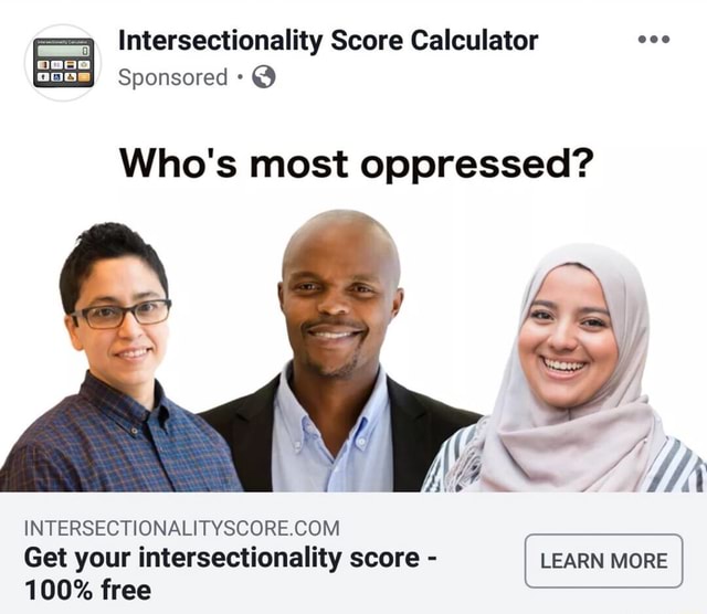 Who's most oppressed? INTERSECTIONALITYSCORE.COM Get your ...