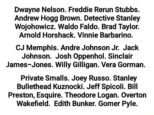Dwayne Nelson. Freddie Rerun Stubbs. Andrew Hogg Brown. Detective ...