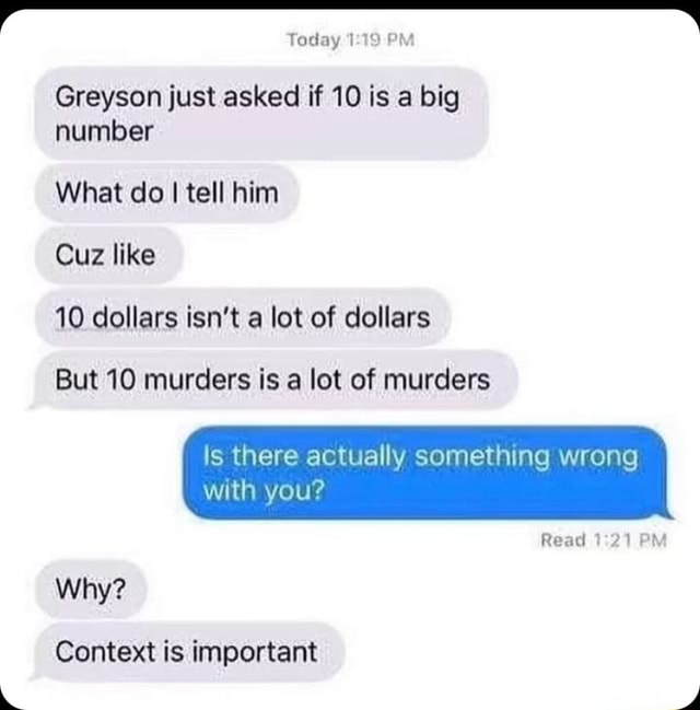 Today PM Greyson just asked if 10 is a big number What do I tell him ...