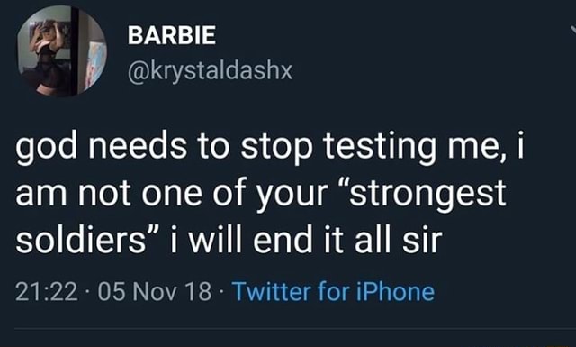 God needs to stop testing me, i am not one of your "strongest soldiers ...