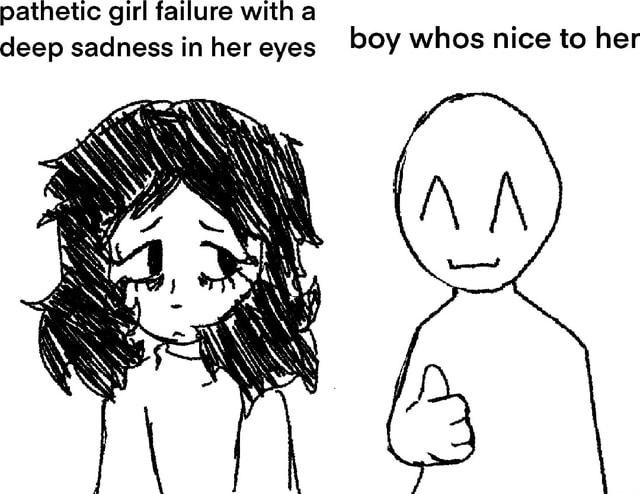 Pathetic girl failure with a deep sadness in her eyes boy whos nice to ...