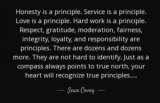 Honesty is a principle. Service is a principle. Love is a principle ...