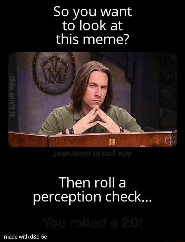 So you want to look at this meme? Then roll a perception check... - iFunny