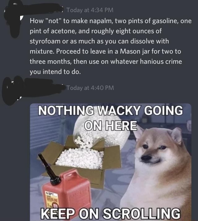 At How "not" to make napalm, two pints of gasoline, one pint of acetone ...