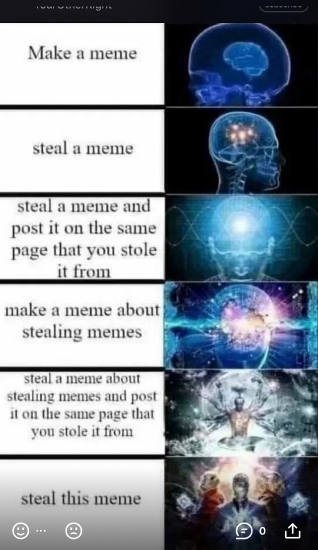 Make a meme steal a meme steal a meme and post it on the same page that ...