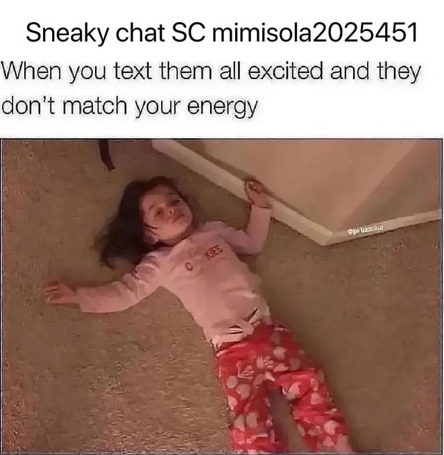 Sneaky chat SC mimisola2025451 When you text them all excited and they ...
