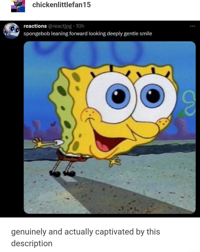 Chickenlittlefan15 reactions spongebob leaning forward looking deeply ...