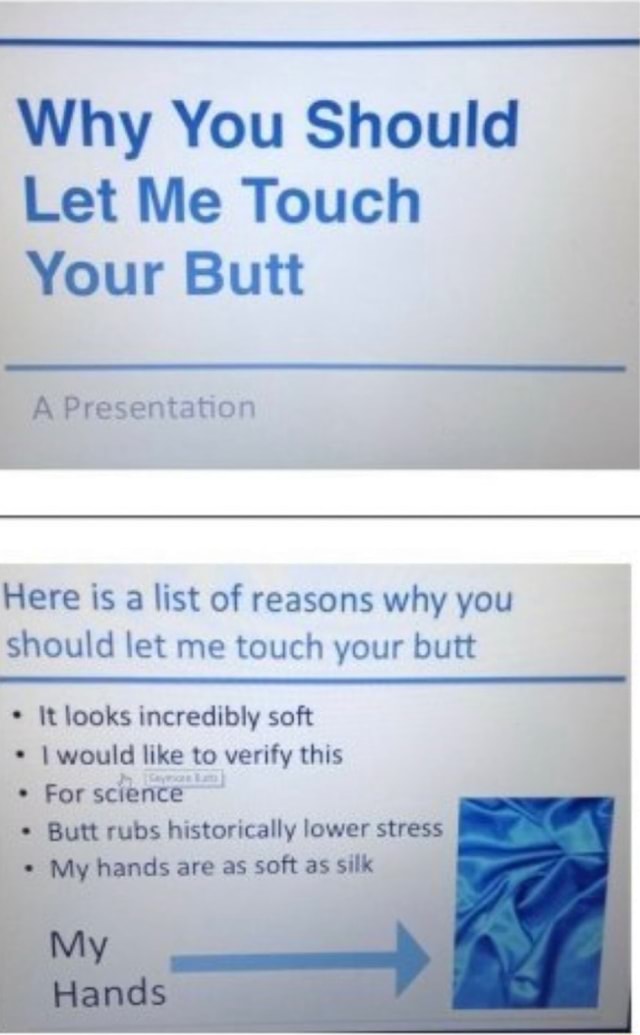 Why You Should Let Me Touch Your Butt Here is a list of reasons why you ...