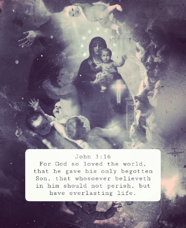 John For God so loved the world, that he gave his only begotten Son ...