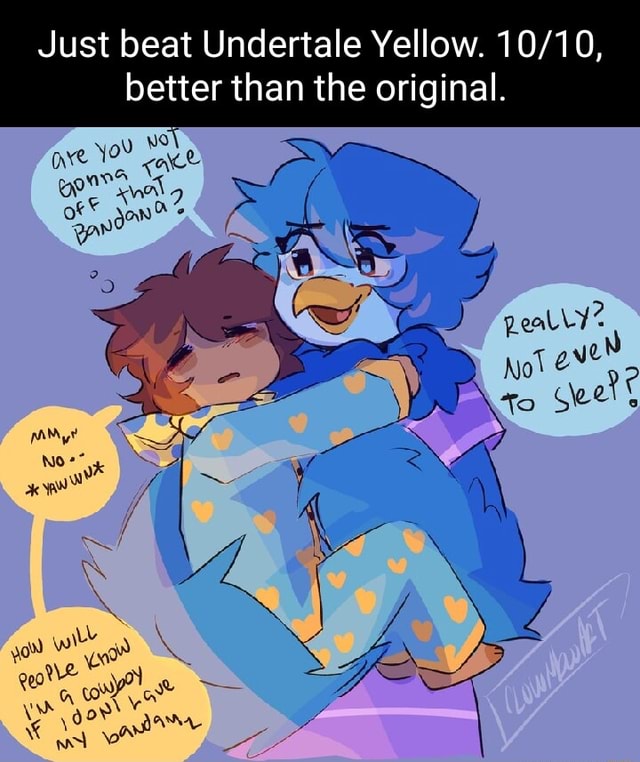 Just beat Undertale Yellow. better than the original. - iFunny