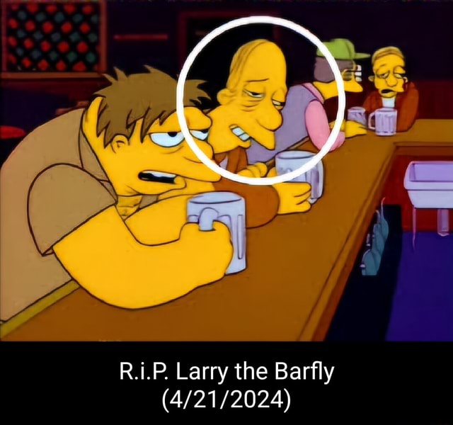 Barfly Larry the - iFunny
