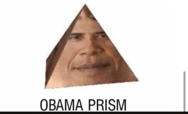 OBAMA PRISM I - iFunny