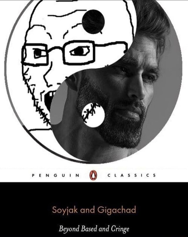 CLASSICS Soyjak and Gigachad Beyond Based and Cringe - iFunny