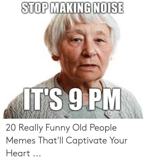 STORMAKING NOISE 20 Really Funny Old People Memes That'll Captivate ...
