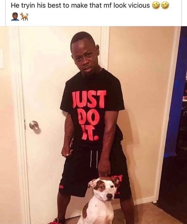 He tryin his best to make that mf look vicious an - iFunny