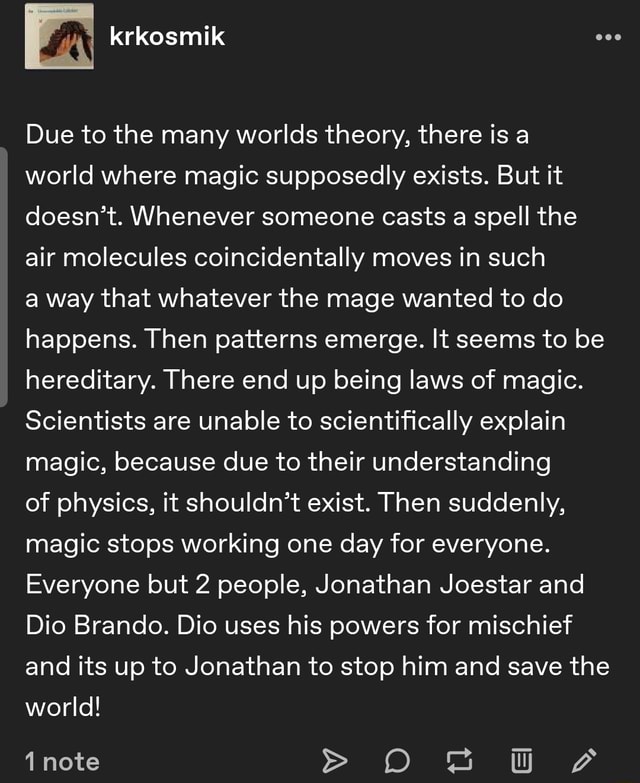 Due to the many worlds theory, there is a world where magic supposedly ...