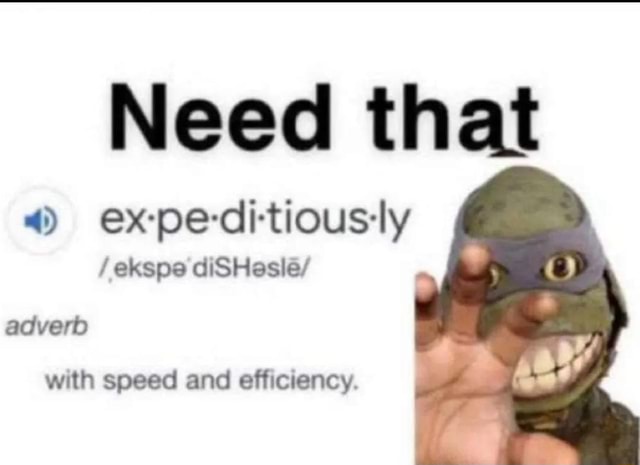 Need that 4) expeditiously /ekspe diSHesie/ adverb with speed and ...