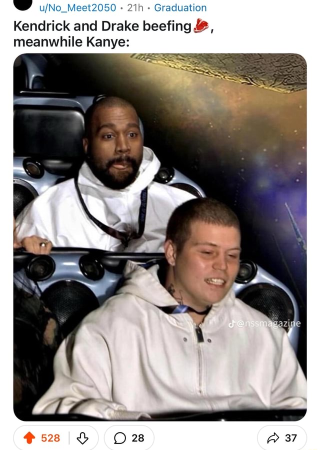 Graduation Kendrick and Drake beefing meanwhile Kanye: - iFunny