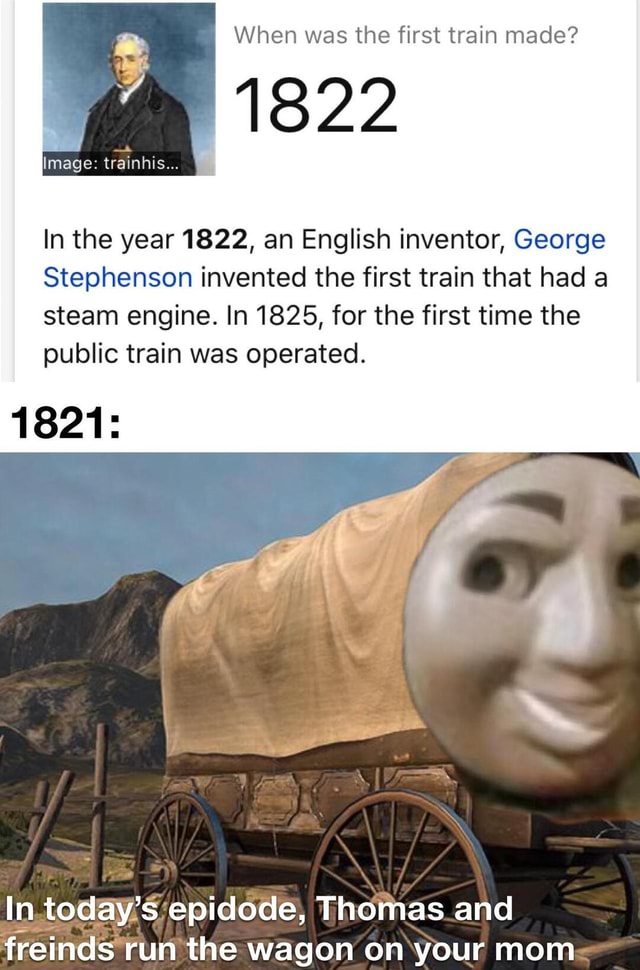 When was the first train made? In the year 1822, an English inventor ...