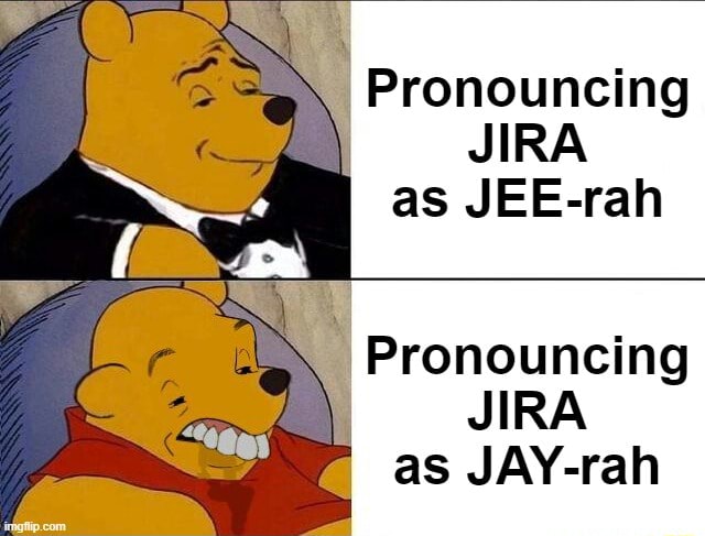 Pronouncing JIRA as JEE-rah Pronouncing JIRA as JAY-rah - iFunny