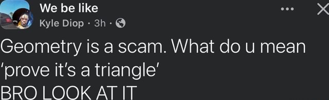 We be like Kyle Diop Geometry is ascam. What do u mean 'prove it's a ...