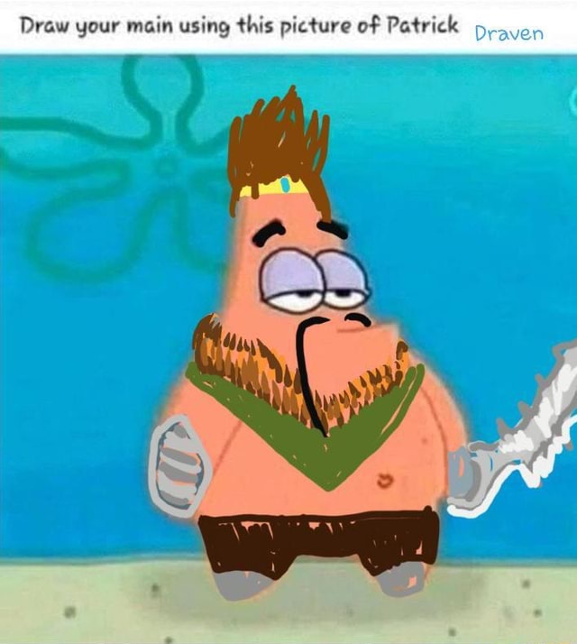 Draw your main using this picture of Patrick p - iFunny