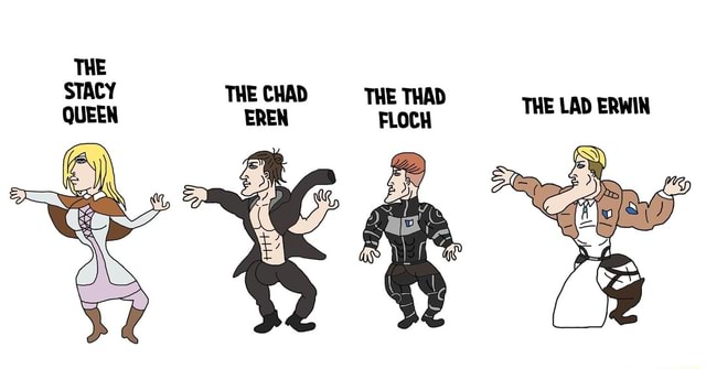 THE CHAD EREN THE THAD FLOCH THE LAD ERWIN - iFunny