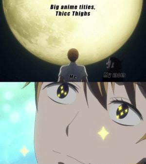 DEM Sweet T H I C C ness - Big anime tities, Thice Thighs - iFunny