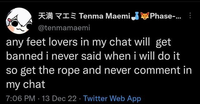 VI= Tenma Maemi Phase-... @tenmamaemi any feet lovers in my chat will get banned i never said ...