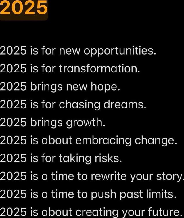2025 2025 is for new opportunities. 2025 is for transformation. 2025 ...