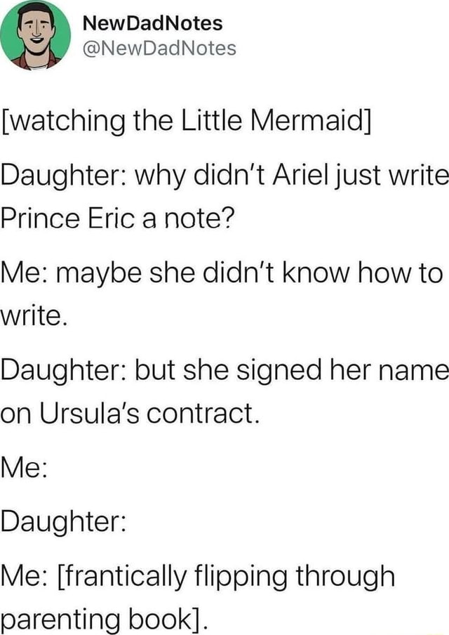 @NewDadNotes [watching the Little Mermaid] Daughter: why didn't Ariel ...