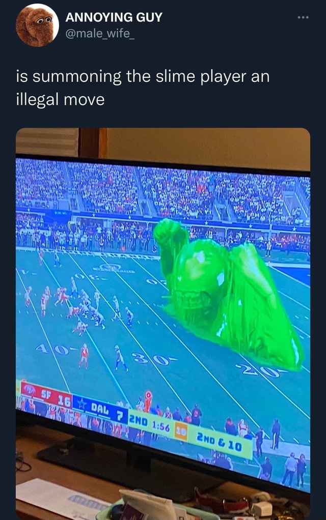 ANNOYING GUY @male wife_ is summoning the slime player an illegal move ...