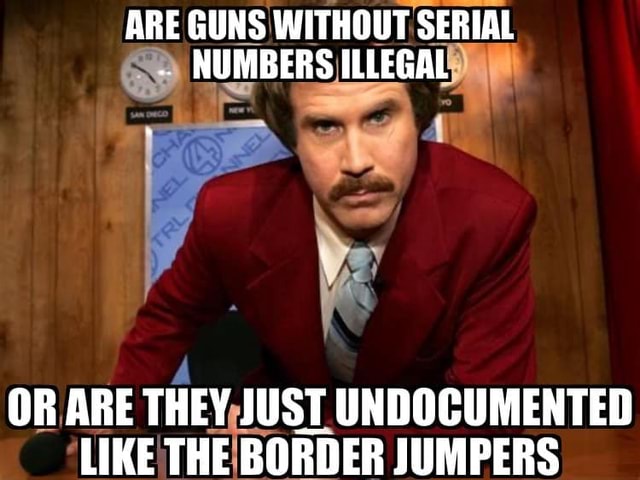 ARE GUNS WITHOUT SERIAL NUMBERS ILLEGAL OR ARE THEY JUST UNDOCUMENTED ...
